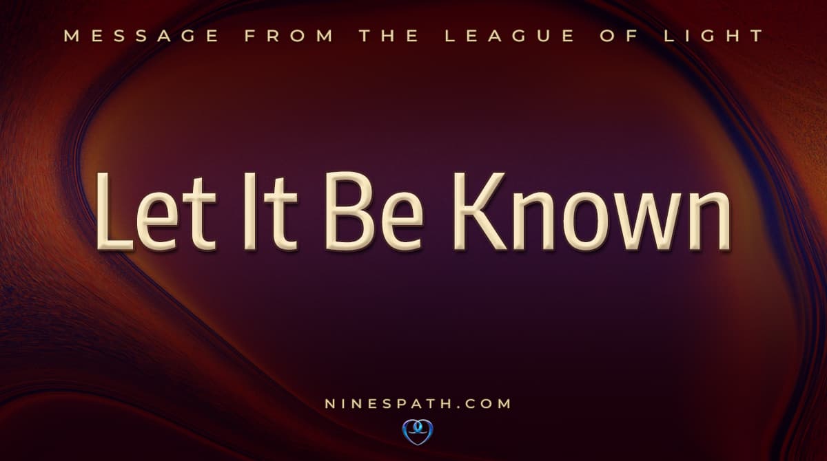 Let It Be Known | League of Light Direct Messages | Nine's Path